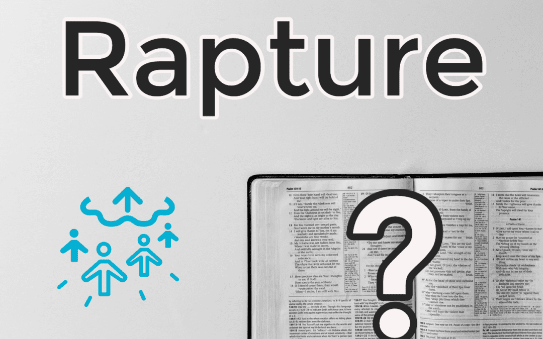 What is the Rapture and is it Biblical? Eschatological Teaching