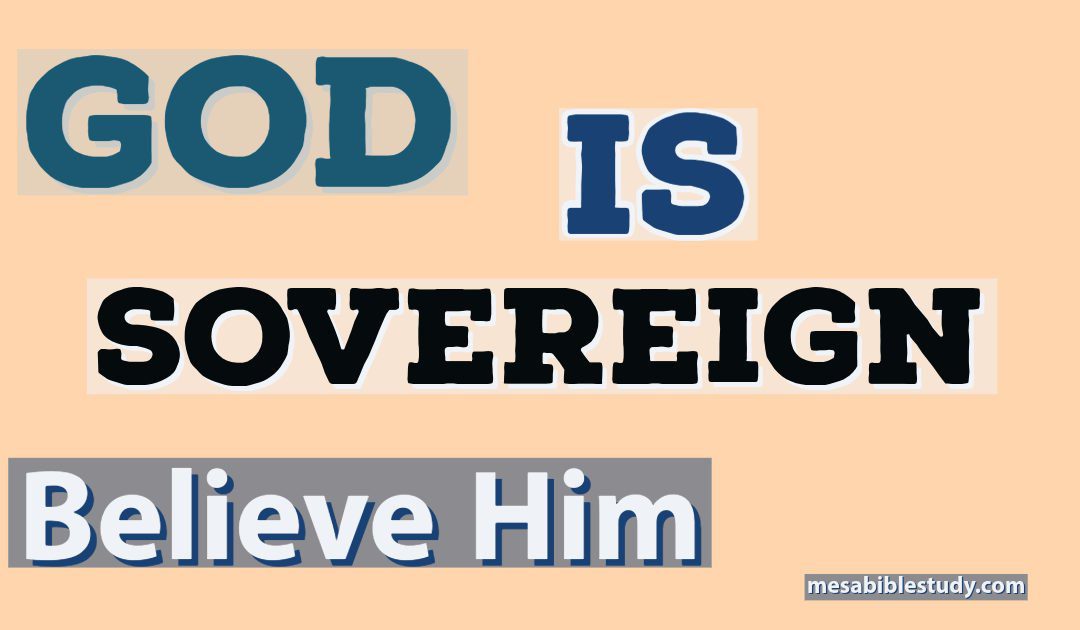 God is Sovereign Believe What He Says Better Understand the Bible