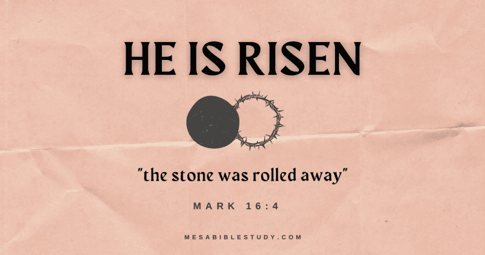 The Stone was Rolled Away – “He is Risen” Mark 16:4