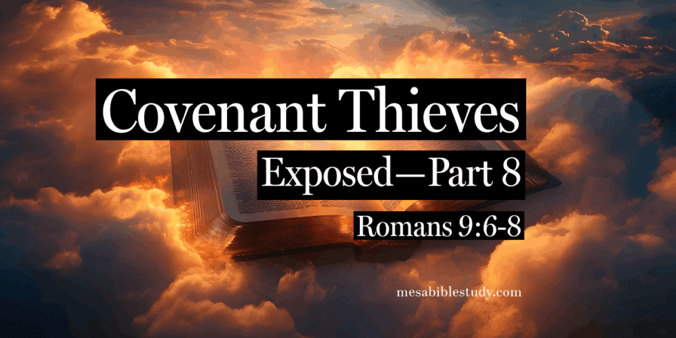 Covenant Thieves—Romans 9:6–8 — God’s Word Has Not Failed